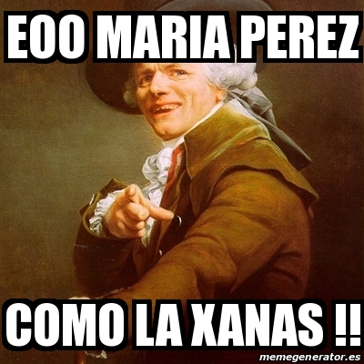 Meme Joseph Ducreux - eoo maria perez como la xanas !! - 16628103