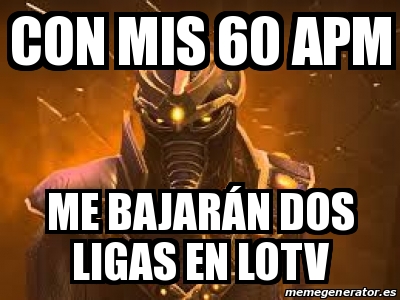 Meme Personalizado - con mis 60 apm me bajarÃ¡n dos ligas en lotv ...