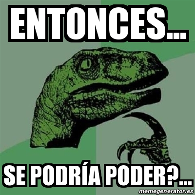 Meme Filosoraptor - entonces... se podrÃ­a poder?... - 16638377