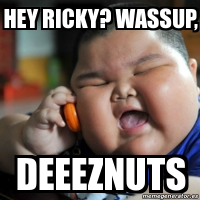 Meme fat chinese kid - Hey Ricky? wassup, deeeznuts - 16642600