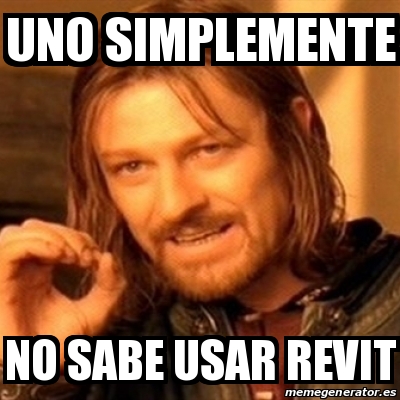 Meme Boromir - uno simplemente no sabe usar revit - 16645805