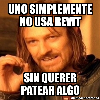 Meme Boromir - uno simplemente no usa revit sin querer patear algo ...