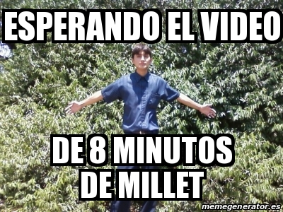 Meme Personalizado - esperando el video de 8 minutos de millet - 16647675