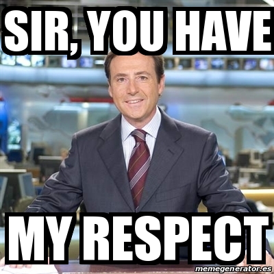 Meme Matias Prats - SIR, YOU HAVE MY RESPECT - 16649520