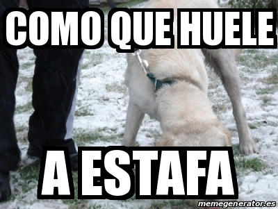 Meme Personalizado - como que huele a estafa - 16649521