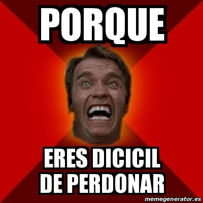 Meme Arnold - porque eres dicicil de perdonar - 16650905
