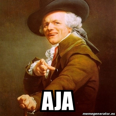 Meme Joseph Ducreux - aja - 16652683
