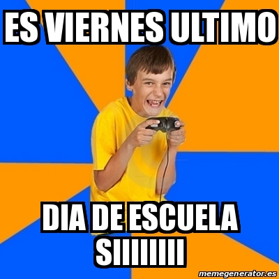 Meme Annoying Gamer Kid - es viernes ultimo dia de escuela siiiiiiii ...