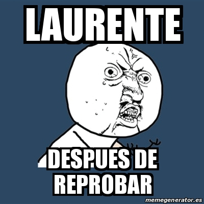 Meme Y U No - laurente despues de reprobar - 16653159