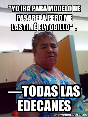 Meme Personalizado - "Yo iba para modelo de pasarela pero me lastimÃ ...