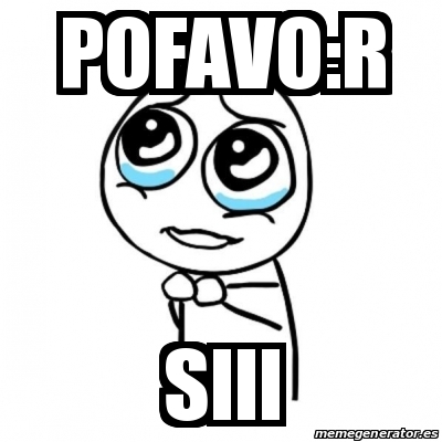 Meme Por favor - pofavo:r siii - 16657996