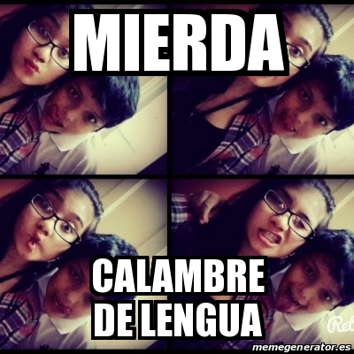 Meme Personalizado - mierda calambre de lengua - 16662553