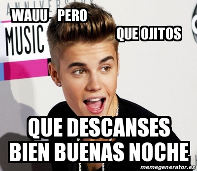 Meme Personalizado - wauu pero que ojitos que descanses bien buenas ...