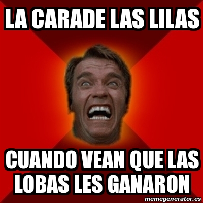 Meme Arnold - la carade las lilas cuando vean que las lobas les ganaron ...