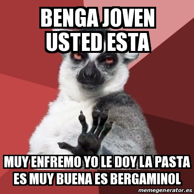 Meme Chill Out Lemur - benga joven usted esta muy enfremo yo le doy la ...