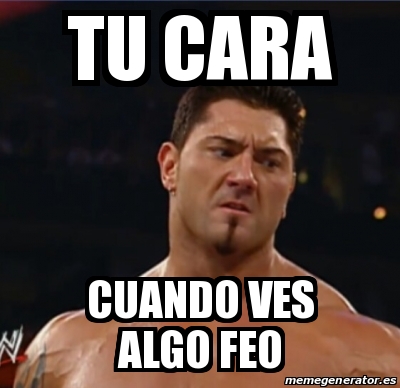 Meme Personalizado - tu cara cuando ves algo feo - 16669896