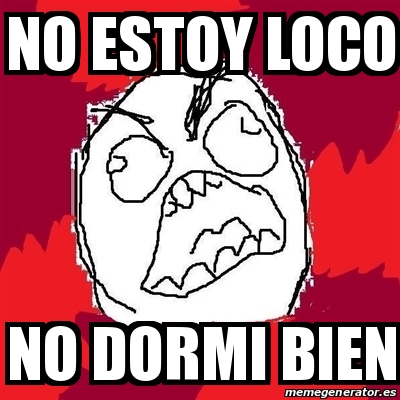 Meme Rage FU - No estoy loco no dormi bien - 16670545