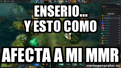 Meme Personalizado - enserio... y esto como afecta a mi mmr - 16675766