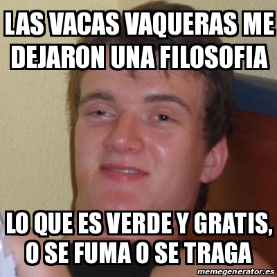 Meme Stoner Stanley - las vacas vaqueras me dejaron una filosofia lo ...