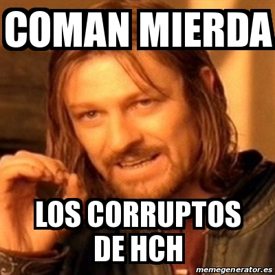 Meme Boromir - coman mierda los corruptos de hch - 16681836