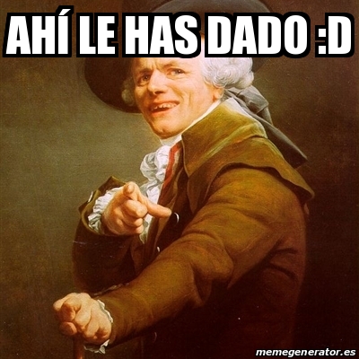 Meme Joseph Ducreux - AHÃ LE HAS DADO :d - 16682017