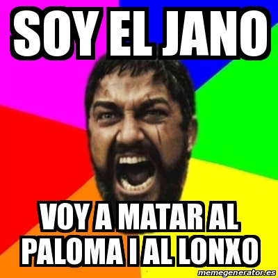 Meme Sparta - soy el jano voy a matar al paloma i al lonxo - 16685041