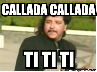 Meme Personalizado - callada callada ti ti ti - 16690236