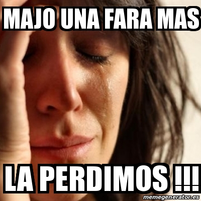 Meme Problems - majo una fara mas la perdimos !!! - 16691701