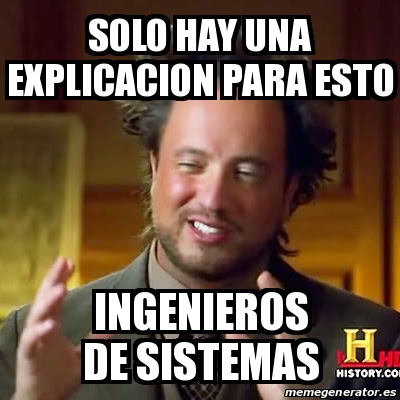 Meme Ancient Aliens - solo hay una explicacion para esto ingenieros de ...