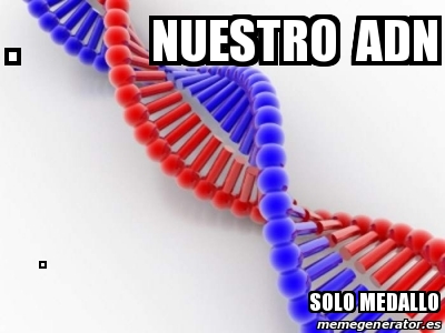 Meme Personalizado - . nuestro adn