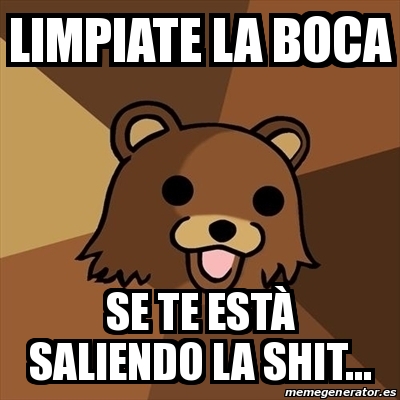 Meme Pedobear - Limpiate la boca se te estÃ saliendo la shit... - 16697942