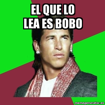 Meme Sergio Ramos - el que lo lea es bobo - 16077296