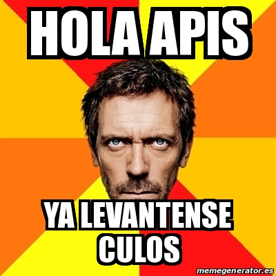 Meme House - Hola apis ya levantense culos - 16701365
