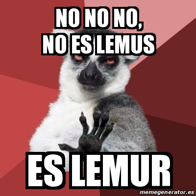 Meme Chill Out Lemur - No no no, no es LEMUS ES LEMUR - 16707161