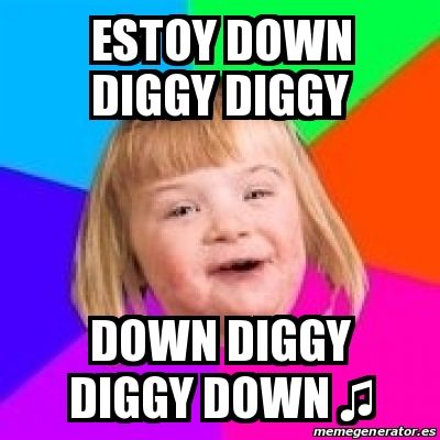 Meme Retard Girl - Estoy DOWN DIGGY DIGGY DOWN DIGGY DIGGY down â ...