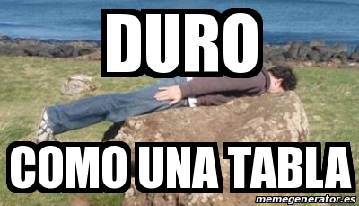 Meme Personalizado - duro como una tabla - 16714143