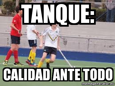 Meme Personalizado - Tanque: cALIDAD ANTE TODO - 16714518