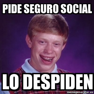 Meme Bad Luck Brian - pide seguro social lo Despiden - 16714967