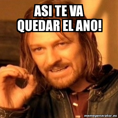 Meme Boromir - asi te va quedar el ano! - 16718391