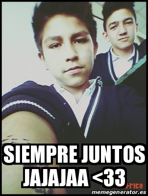 Meme Personalizado - siempre juntos jajajaa