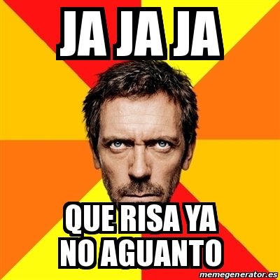 Meme House - ja ja ja que risa ya no aguanto - 16728496