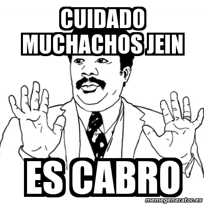 Meme Ay Si - cuidado muchachos jein es cabro - 16731655