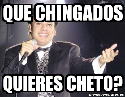 Meme Personalizado - Que chingados Quieres Cheto? - 16732489