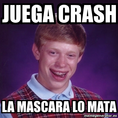 Meme Bad Luck Brian - Juega Crash La mascara lo mata - 16734318