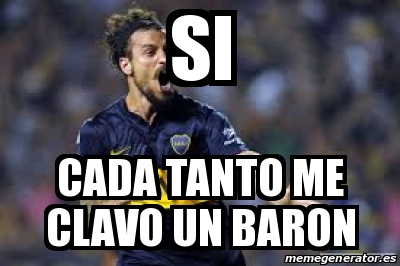 Meme Personalizado - SI CADA TANTO ME CLAVO UN bARON - 16734325