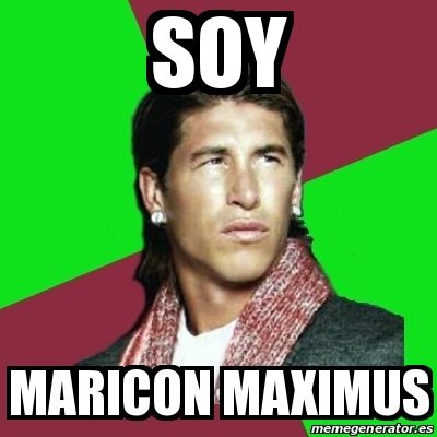 Meme Sergio Ramos - soy maricon maximus - 16738534
