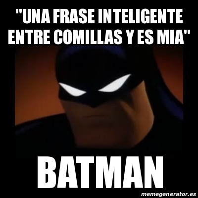 Meme Disapproving Batman - "una frase inteligente entre comillas y es ...