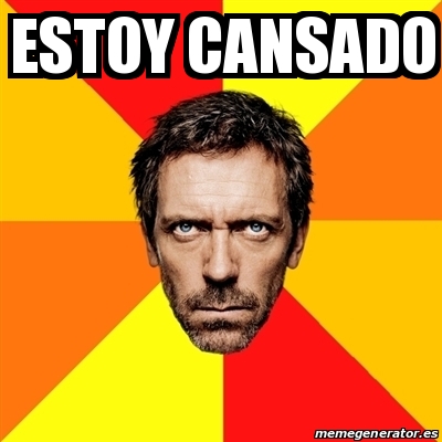 Meme House - estoy cansado - 16749598