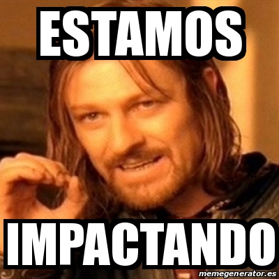 Meme Boromir - ESTAMOS IMPACTANDO - 16751022