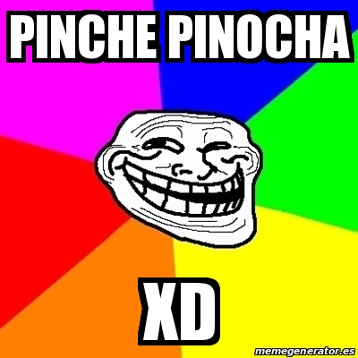 Meme Troll - pinche pinocha xd - 16751192